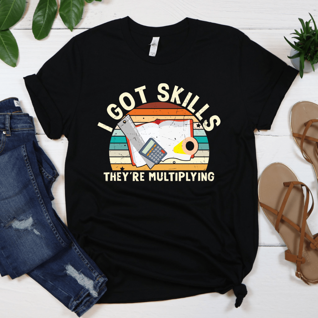 I Got Skills They're Multiplying T-Shirt – Man Cave And Apparel