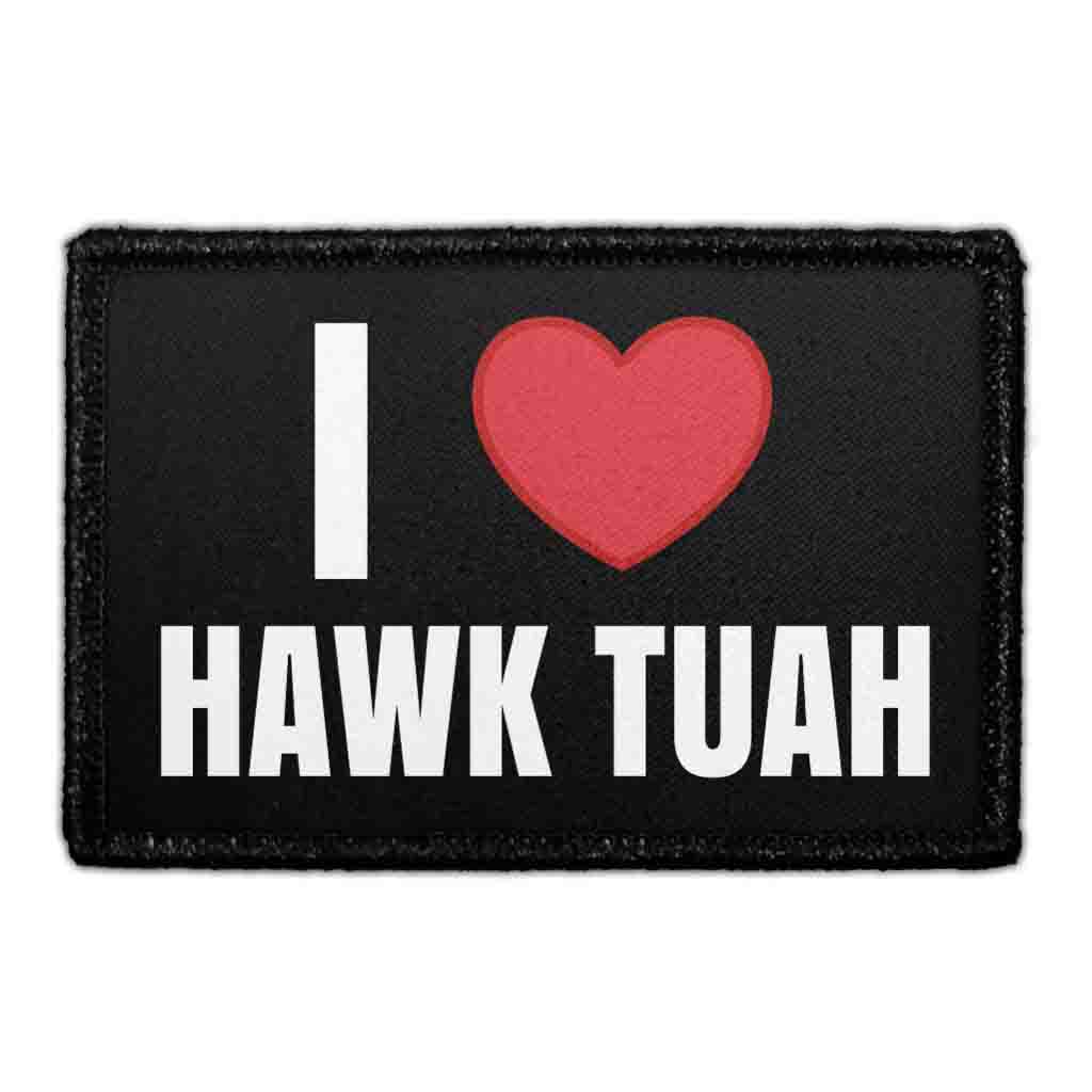 I Love Hawk Tuah - Removable Patch – Man Cave And Apparel