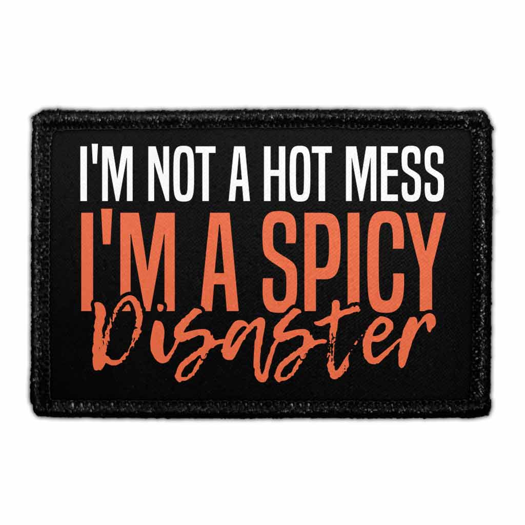 I'm Not A Hot Mess I'm A Spicy Disaster - Removable Patch – Man Cave ...