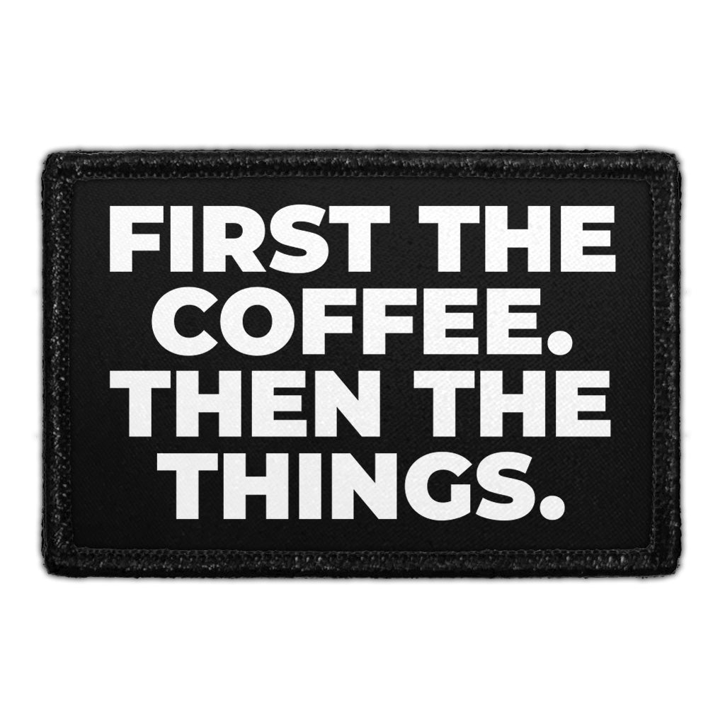First The Coffee. Then The Things. - Removable Patch – Man Cave And Apparel