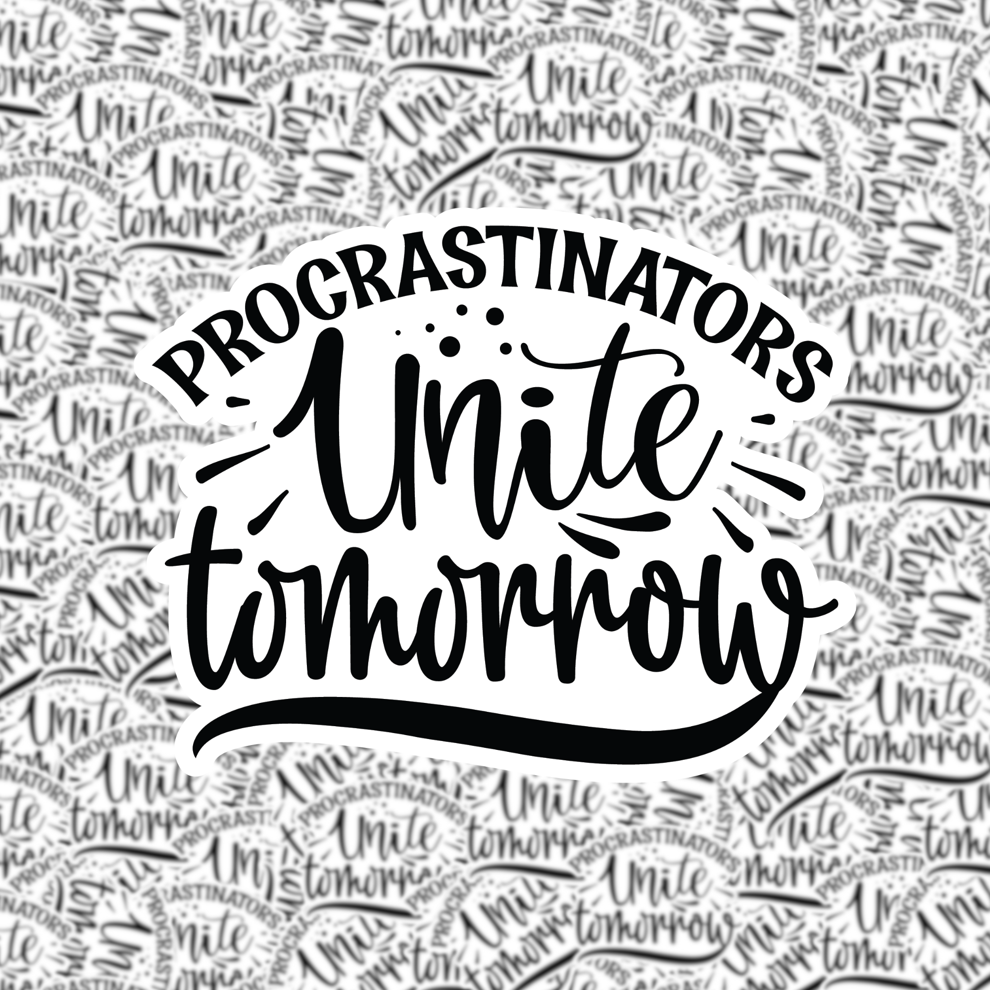 Procrastinators Unite Tomorrow Sticker – Man Cave And Apparel