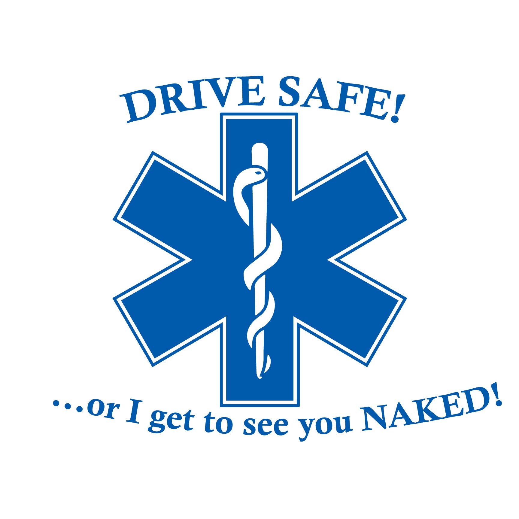 DRIVE SAFE OR I GET TO SEE YOU NAKED WINDOW DECAL – Man Cave And Apparel