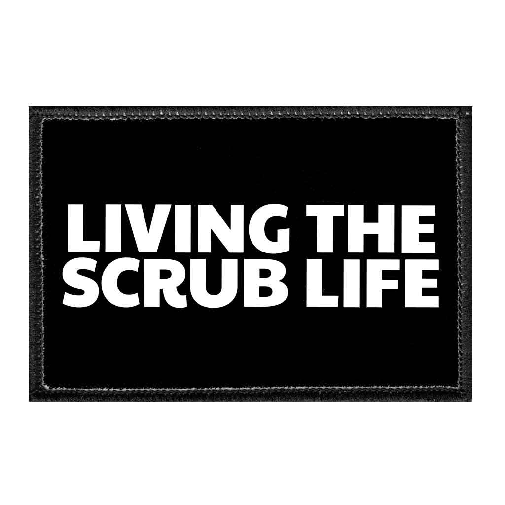 Living The Scrub Life - Removable Patch – Man Cave And Apparel