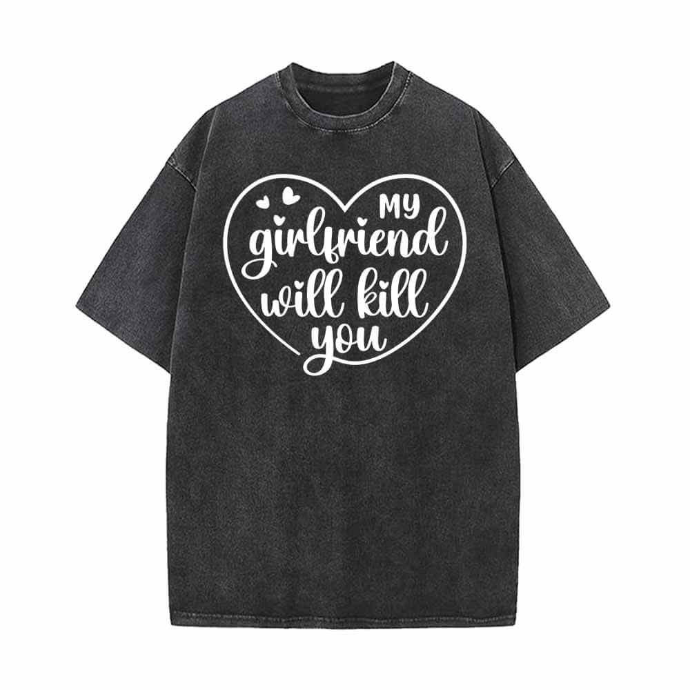 My Girlfriend Will Kill You Vintage Washed T-shirt – Man Cave And Apparel